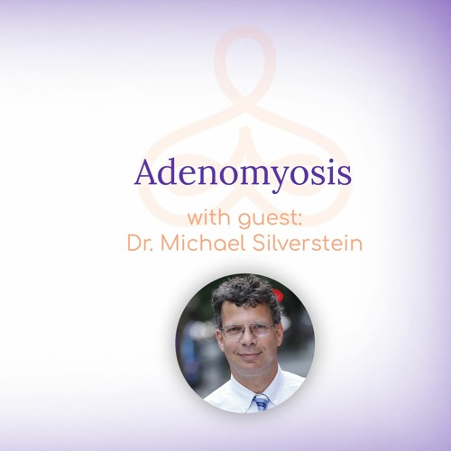 Stream Adenomyosis - With Dr. Michael Silverstein by Healthful Woman ...