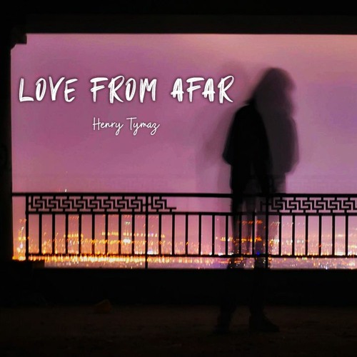 Stream Love From Afar - Henry Tymaz by Henry Tymaz | Listen online for ...