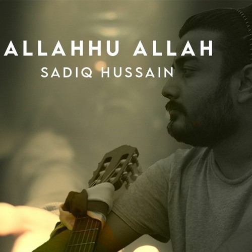 Stream Allah Hu - Sadiq Hussain by Sadiq Hussain | Listen online for ...