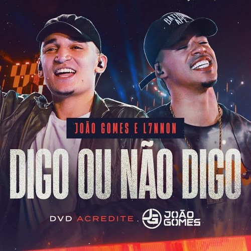 Stream DIGO OU NÃO DIGO - João Gomes E @L7NNON (DVD Acredite - Ao Vivo ...