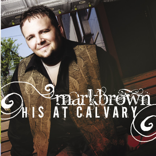 Stream His At Calvary by Mark Brown | Listen online for free on SoundCloud