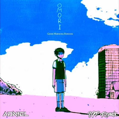 Stream Omori OST - Good Morning (ADN!EL VIP Remix) by ADN!EL | Listen ...
