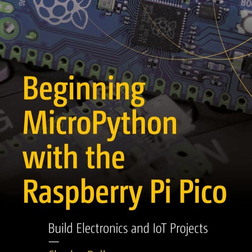 Stream Ebook Beginning Micropython With The Raspberry Pi Pico Build Electronics And Iot