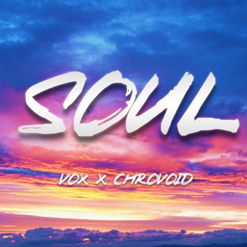 Stream The Soul - Vox x Chrovoid by vox | Listen online for free on ...