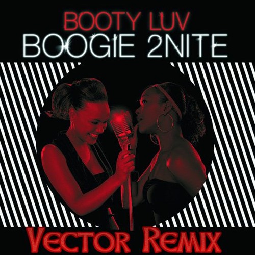 Stream Booty Luv - Boogie 2Nite (Vector Bootleg) by .Vector. | Listen ...