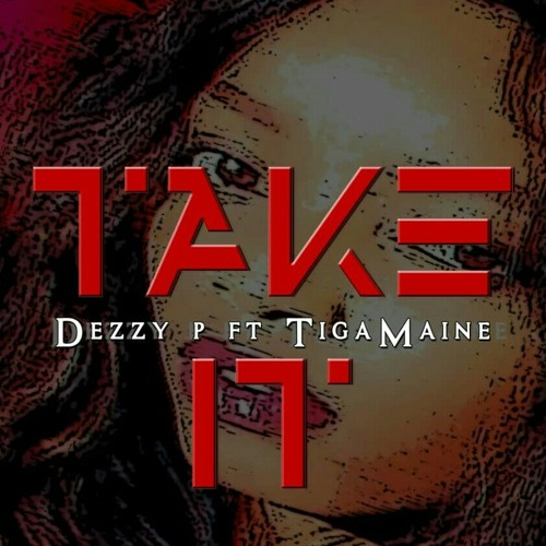 Stream Dezzy P - Take It ft Tiga Maine by Dezzy-P | Listen online for free on SoundCloud