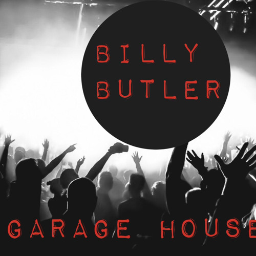 Stream BILLY BUTLER GARAGE HOUSE by billybutler | Listen online for ...