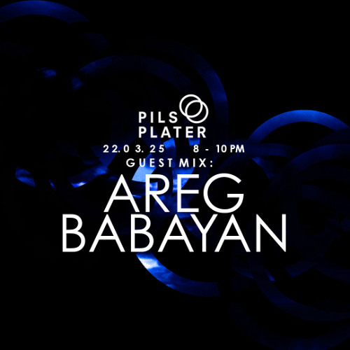 Stream Pils & Plater 22/03/25 - Guest Mix: Areg Babayan by PILS & PLATER | Listen online for ...