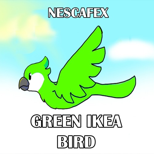 Stream Green Ikea Bird By Nescafex Listen Online For Free On Soundcloud