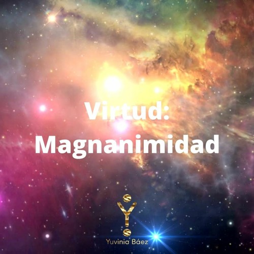 Stream episode ACTIVACIÓN DE LA VIRTUD DE LA MAGNANIMIDAD by yuvinia ...