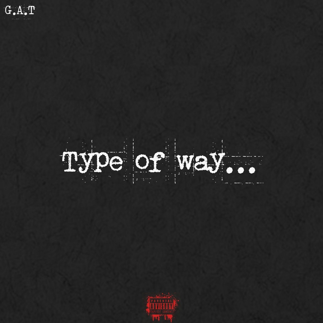 Stream Type Of Way by GAT | Listen online for free on SoundCloud