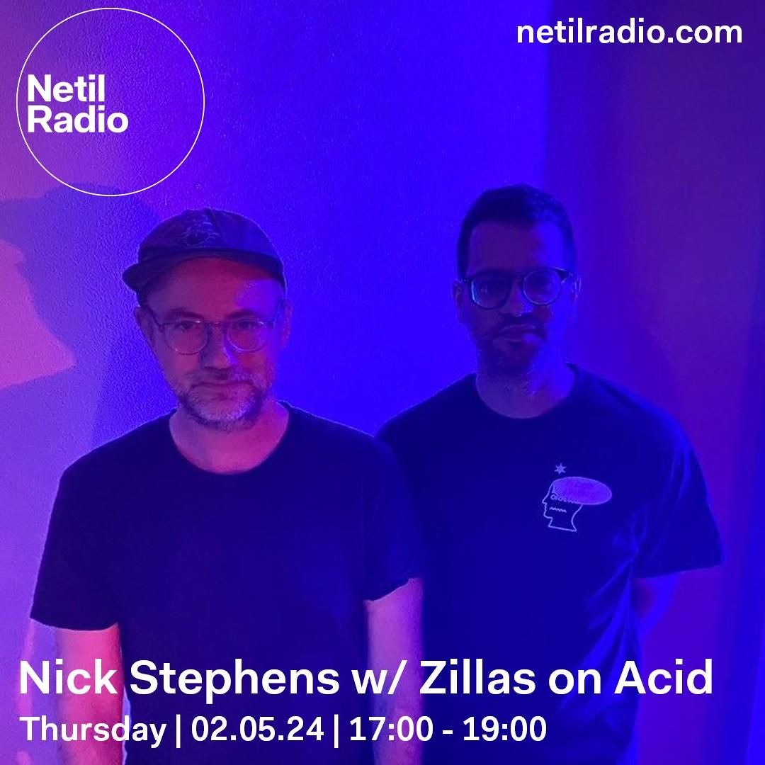 Stream Nick Stephens w/ Zillas on Acid - 2nd May 2024 by Netil Radio ...