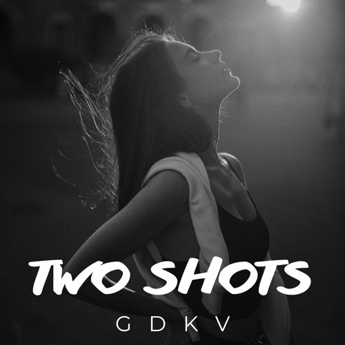 Stream GDKV - Two Shots by GDKV | Listen online for free on SoundCloud