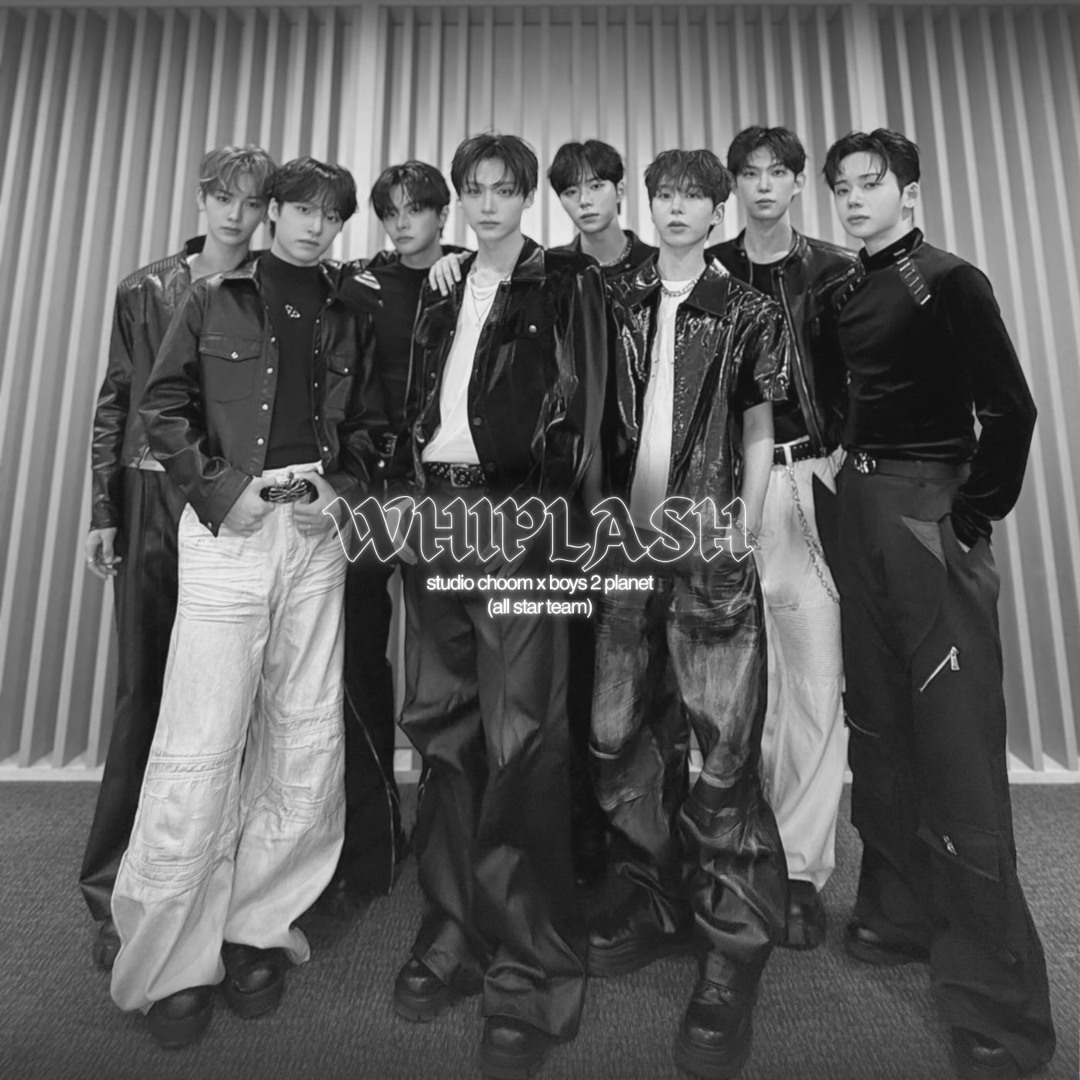 Stream 'WHIPLASH' - Boys Planet 2: All Star Team 1 (Studio Choom ver ...