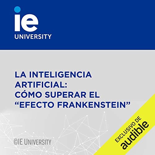 Stream La Inteligencia Artificial: Cómo Superar El “Efecto Frankenstein” (Audiolibro) from La ...