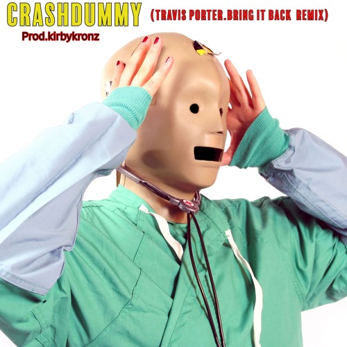 Stream CRASHDUMMY(TRAVIS PORTER.BRING IT BACK REMIX) by kirbykronz ...