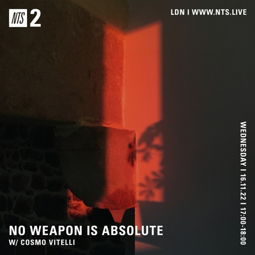 Stream No Weapon Is Absolute on NTS by Cosmo Vitelli - 16/11/2022 by I ...