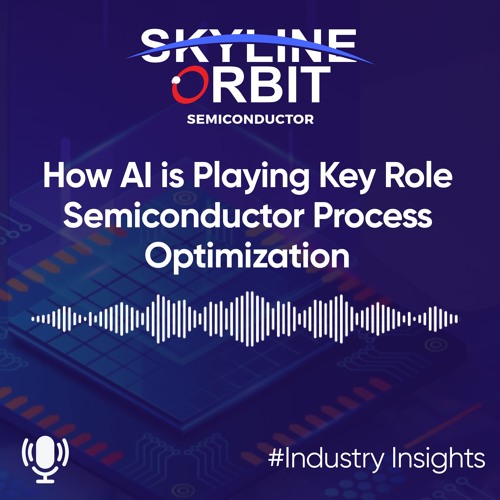 Stream episode EP-9: AI in Semiconductor Process Optimization: Revolutionizing Efficiency ...