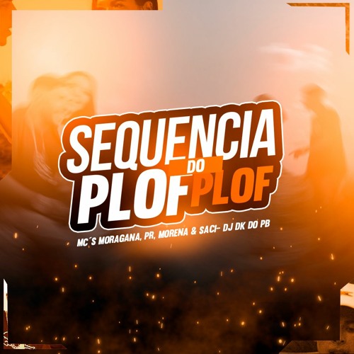 Stream SEQUENCIA DO PLOF PLOF - Mc´s Moragana, Pr, Morena & Saci- DJ DK ...