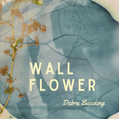 Stream Wallflower by Debra Buesking | Listen online for free on SoundCloud Stream Wallflower by Debra Buesking | Listen online for free on SoundCloud