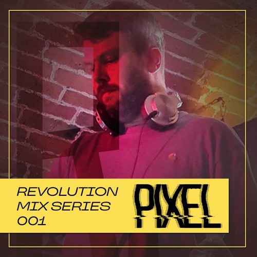 Stream Revolution Mix Series - 001 - PIXEL by Pixel | Listen online for ...