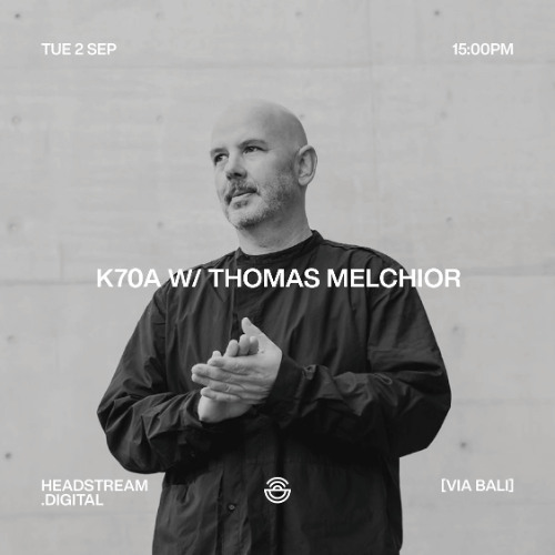 Stream K70A w/ THOMAS MELCHIOR - Tuesday 2nd September 2025 by ...