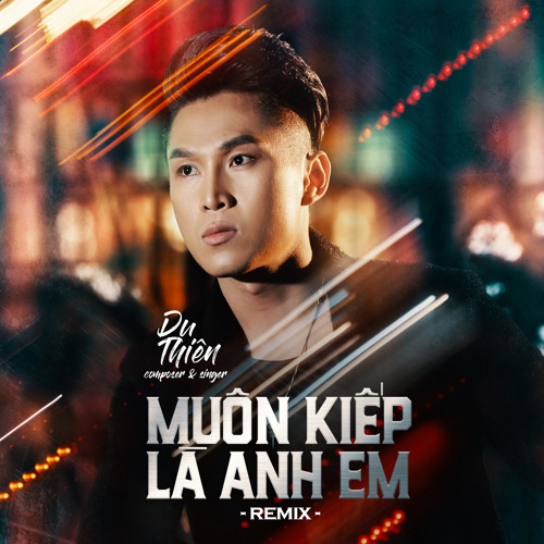 Stream Muôn Kiếp Là Anh Em (Remix) by Du Thiên | Listen online for free on SoundCloud
