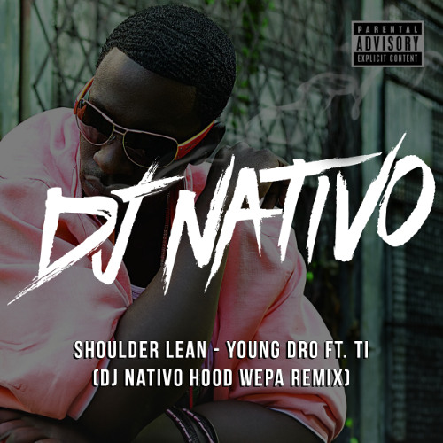 Stream Shoulder Lean (DJ Nativo Hood Wepa Remix) by DJ Nativo | Listen ...