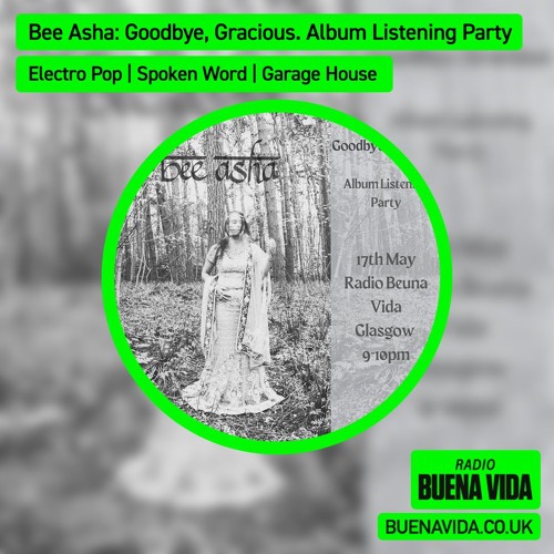 Stream Bee Asha Goodbye Gracious Album Listening Party - Radio Buena Vida 17.05.24 by Radio ...