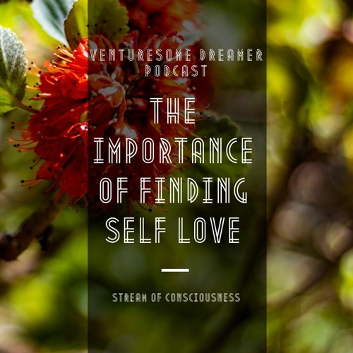 Stream The Importance of Finding Self-Love | Stream of Consciousness by ... Stream The Importance of Finding Self-Love | Stream of Consciousness by ...