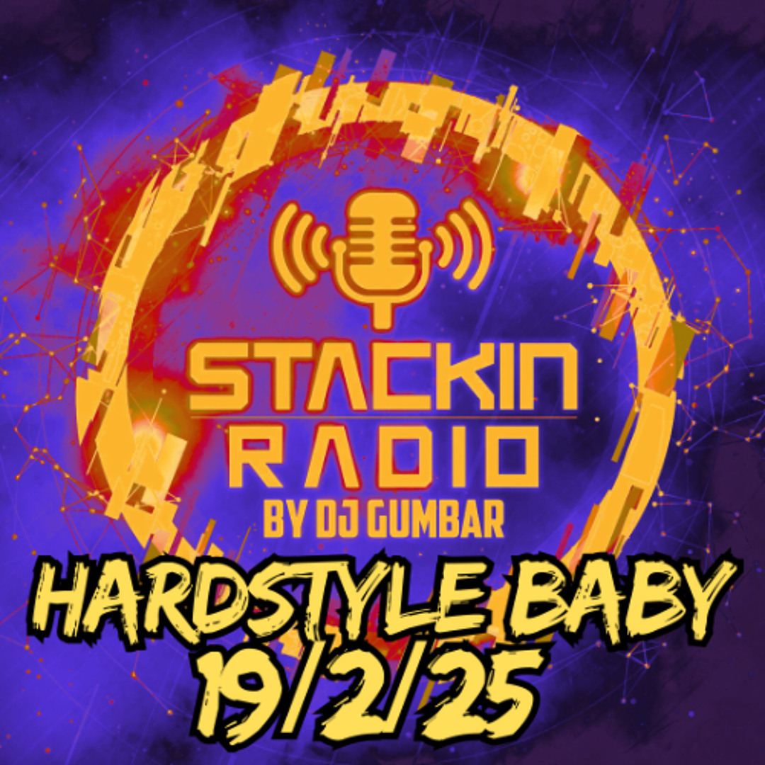 Stream Stackin Radio Show 19/2/25 Hardstyle Baby! - Hosted By Gumbar On ...