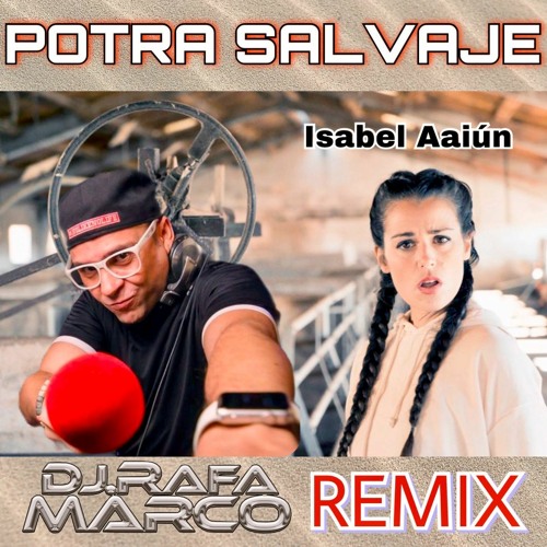 Stream Isabel Aaiún - Potra Salvaje (Oficial Remix-Rafa Marco) by ...