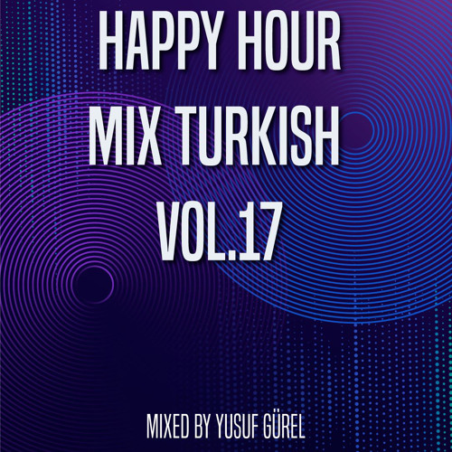 Stream Happy Hour Mix Turkish (Vol. 17) by Yusuf Gürel | Listen online ...