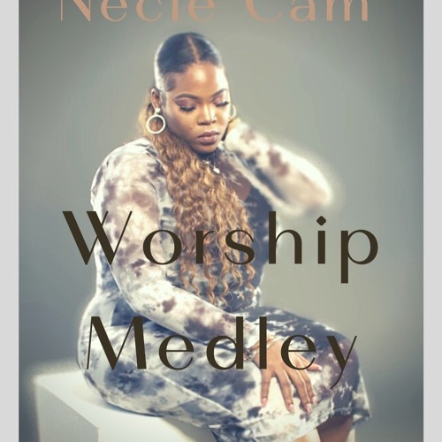 Stream Necie Cam " Worship Medley by Necie Cam | Listen online for free ...