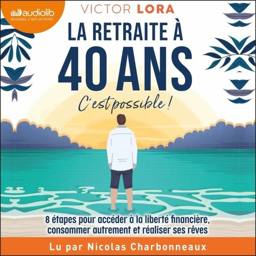 Stream "La retraite à 40 ans, c'est possible" de Victor Lora lu par ...