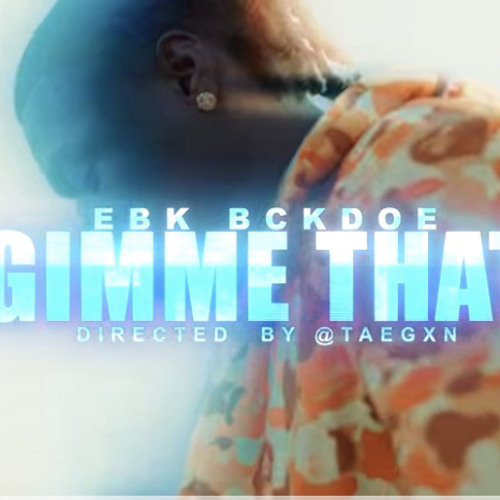 Stream Ebk Bckdoe Gimme That Official Audio By Stick Clan Listen