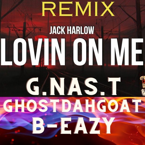 Stream G.NAS.T | Listen to Jack Harlow - Loving On Me REMIX B-Eazy ...