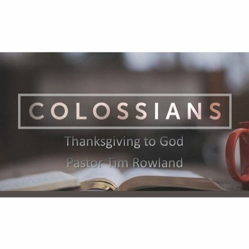Stream "Letter To The Colossians: Thanksgiving To God" By Pastor Tim ...