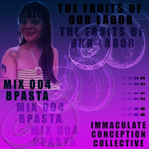 Stream FRUITS OF OUR LABOR, MIX 004: BPASTA by Immaculate Conception ...