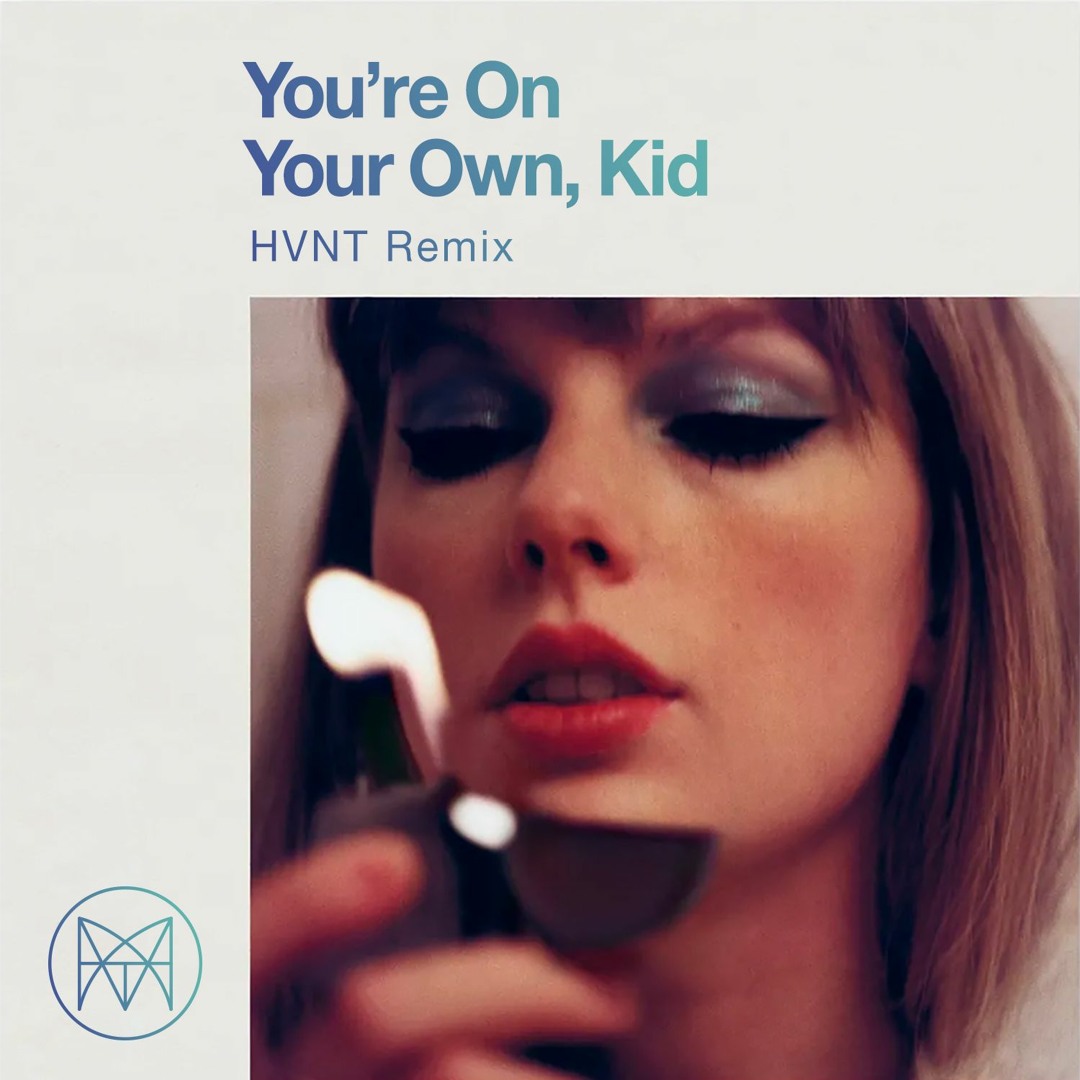 Stream Taylor Swift - You’re on Your Own, Kid (HVNT Remix) by HVNT ...
