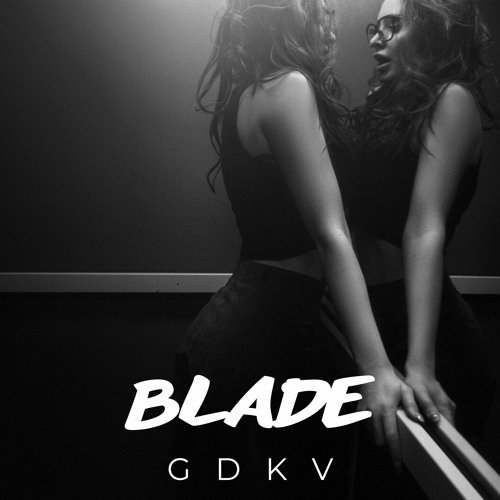 Stream GDKV - Blade by GDKV | Listen online for free on SoundCloud