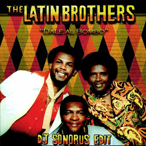 Stream Latin Brothers - Dale Al Bombo(Dj Sonorus Edit) by Dj Sonorus | Listen online for free on ...
