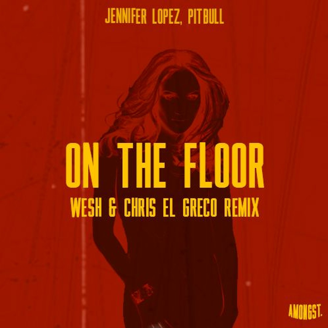 Stream Jennifer Lopez - On The Floor (WESH & CHRIS EL GRECO REMIX) by ...
