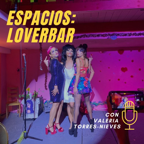 Stream episode Espacios: Loverbar by VALERIA TORRES-NIEVES podcast ...