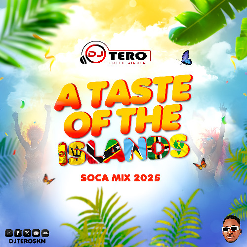 Stream A TASTE OF THE ISLANDS SOCA 2025 MIX BY DJ-TERO by DJ Tero SKN ...