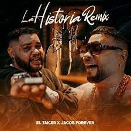 Stream El Taiger X Jacob Forever - La Historia (DJ ZaMBRa 2022 Remix ...