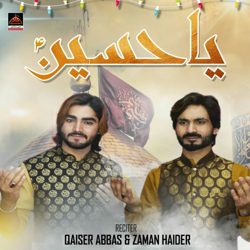 Stream Ya Hussain - Qaiser Abbas & Zaman Haider - Qasida Mola Hussain As - 2022 by Ajareresalat ...