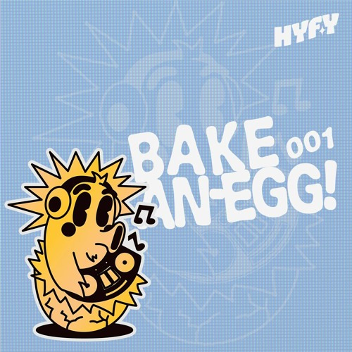 Stream Bake An Egg 001 by HY FY | Listen online for free on SoundCloud