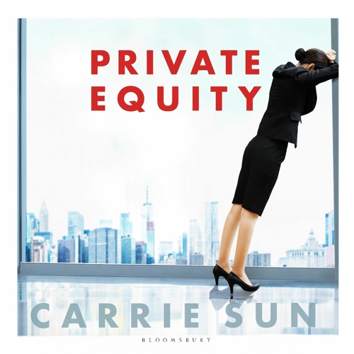 Stream Private Equity by Carrie Sun, read by Carrie Sun by Bloomsbury ...