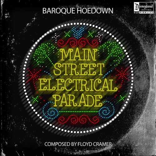 Stream Baroque Hoedown (The Main Street Electrical Parade) 45RPM by Trick o' Treatster | Listen ...